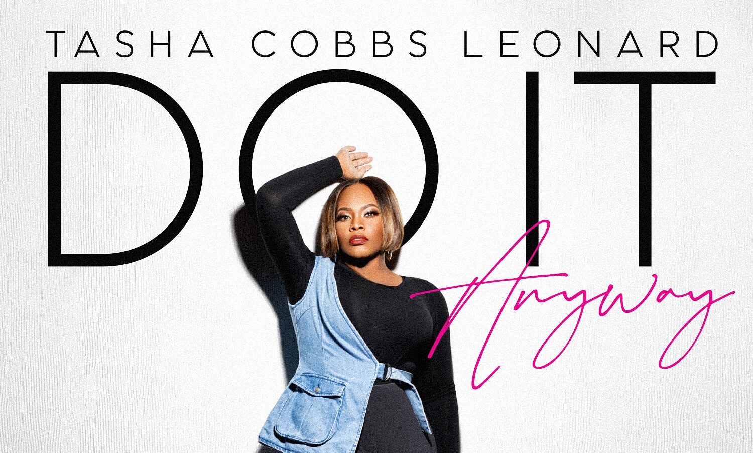 TASHA COBBS LEONARD’S NEW SONG AND BOOK “DO IT ANYWAY” INSPIRE ...